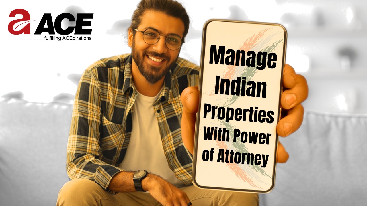 NRIs Guide To Manage Indian Properties With Power of Attorney