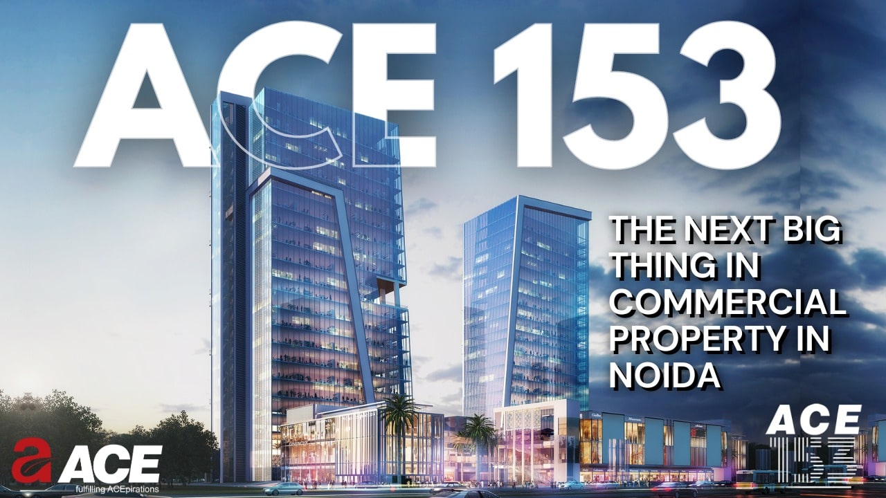 ACE 153: The Next Big Thing in Commercial Property in Noida - Blogs