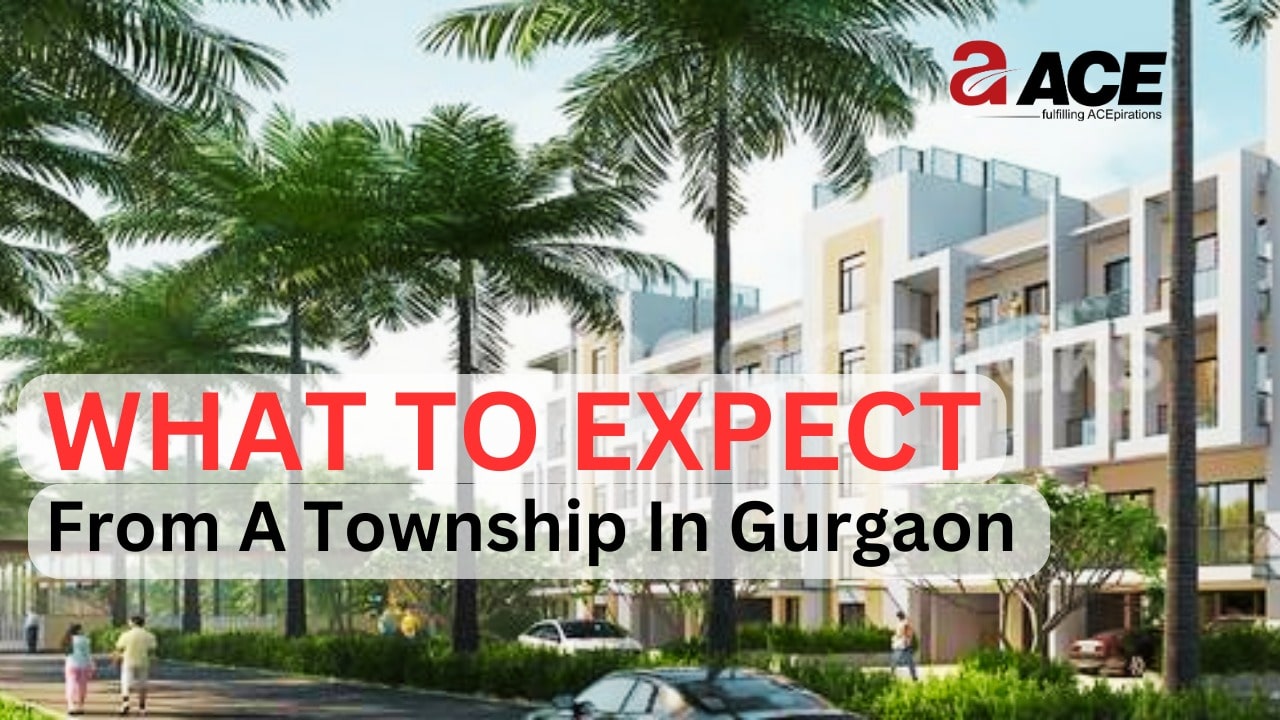 What To Expect From A Township In Gurgaon? - Blogs