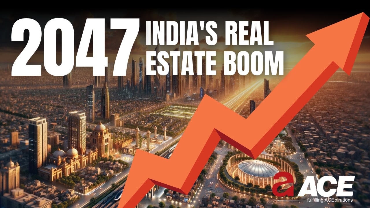 The Indian Real Estate Market's Unprecedented Rise by 2047 - Blogs