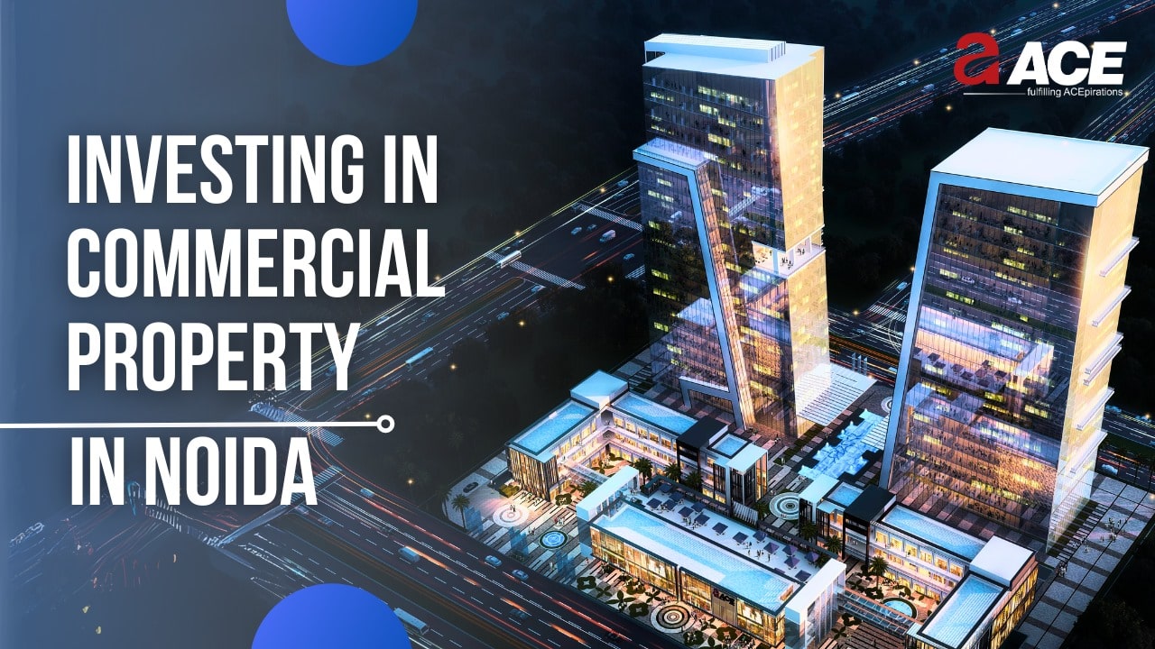 Quick Guide To Investing in Commercial Property in Noida - Blogs