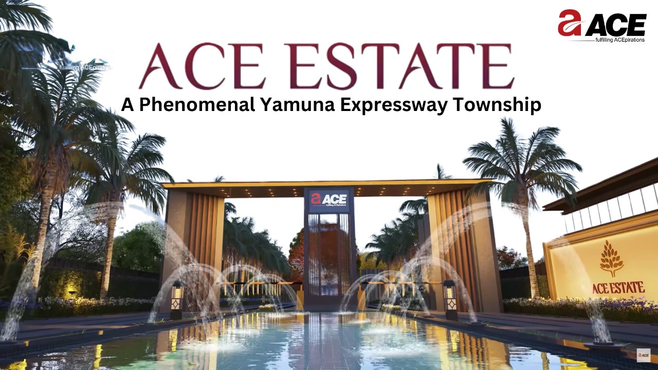 ACE Estate: A Phenomenal Yamuna Expressway Township - Blogs